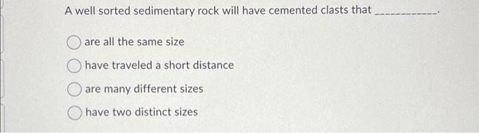 Solved A well sorted sedimentary rock will have cemented | Chegg.com