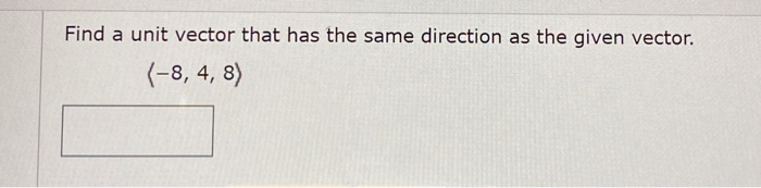 Solved Find a unit vector that has the same direction as the | Chegg.com