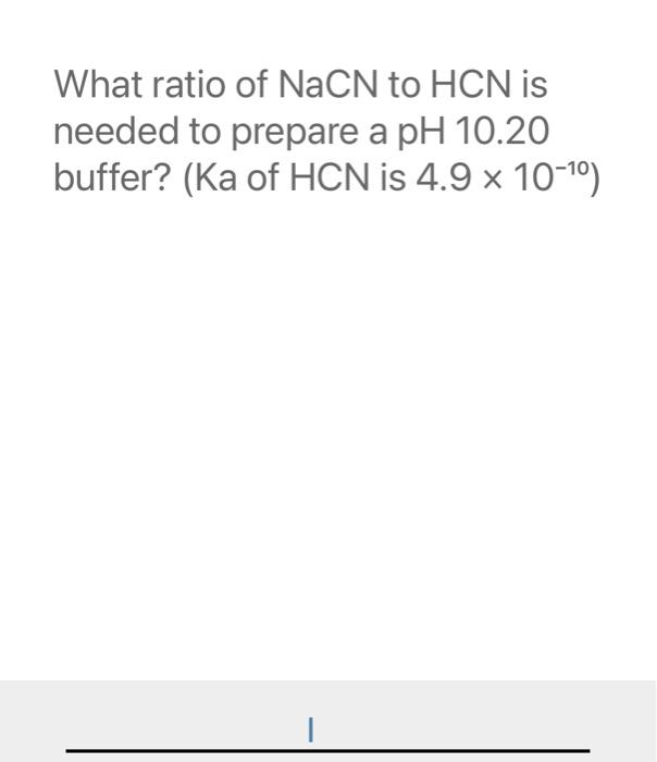 Solved What ratio of NaCN to HCN is needed to prepare a pH | Chegg.com
