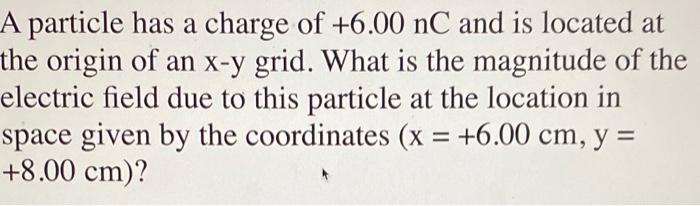 Solved A particle has a charge of +6.00nC and is located at | Chegg.com