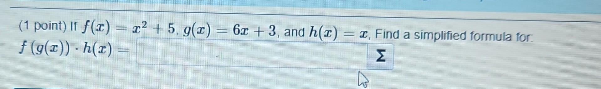 Solved (1 point) If f(x)=x2+5,g(x)=6x+3, and h(x)=x, Find a | Chegg.com