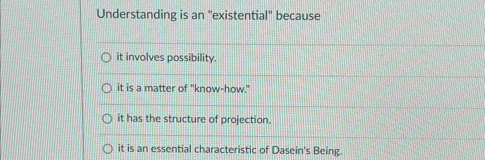 Solved Understanding is an "existential" becauseit involves | Chegg.com