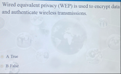 Solved Wired equivalent privacy (WEP) ﻿is used to encrypt | Chegg.com
