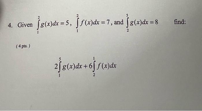 Solved Given ∫12g(x)dx=5,∫12f(x)dx=7, and ∫25g(x)dx=8 find: | Chegg.com