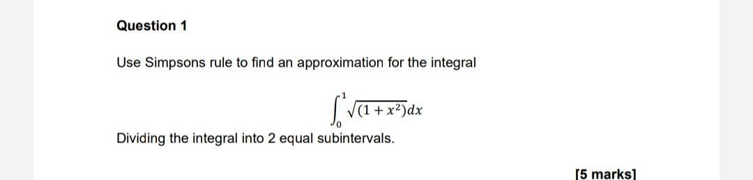 Solved Question 1 Use Simpsons rule to find an approximation | Chegg.com