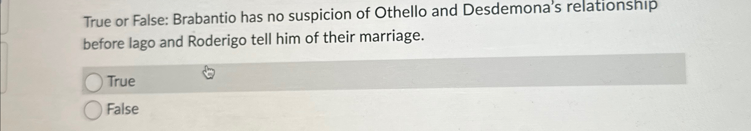 Solved True or False: Brabantio has no suspicion of Othello | Chegg.com