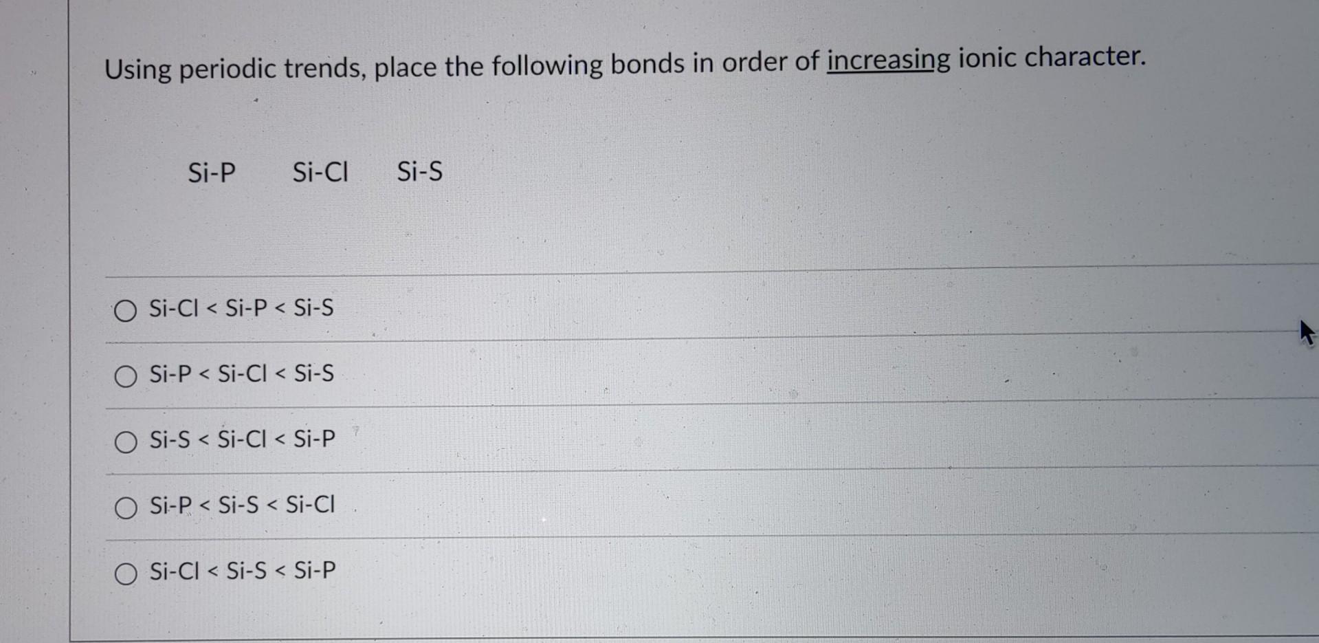 Solved Using periodic trends, place the following bonds in | Chegg.com