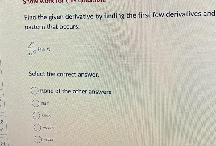 Solved Find the given derivative by finding the first few | Chegg.com