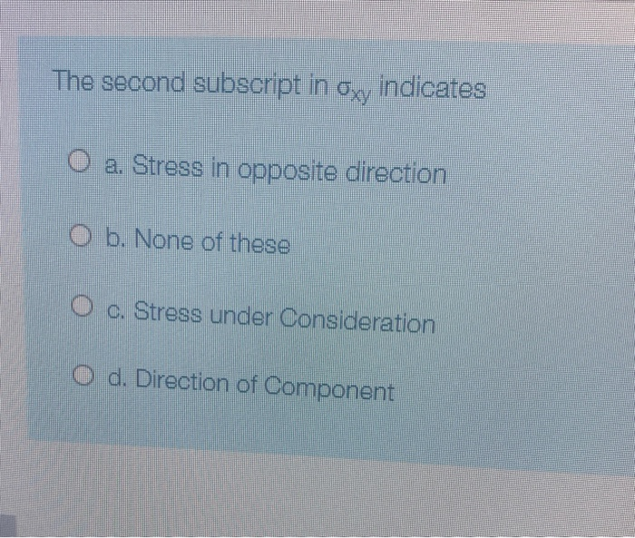 Solved The second subscript in Oxy indicates a. Stress in | Chegg.com