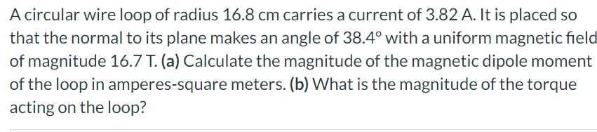 Solved A circular wire loop of ﻿radius 16.8 cm ﻿carries a | Chegg.com