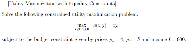 Solved [Utility Maximization with Equality Constraints]Solve | Chegg.com