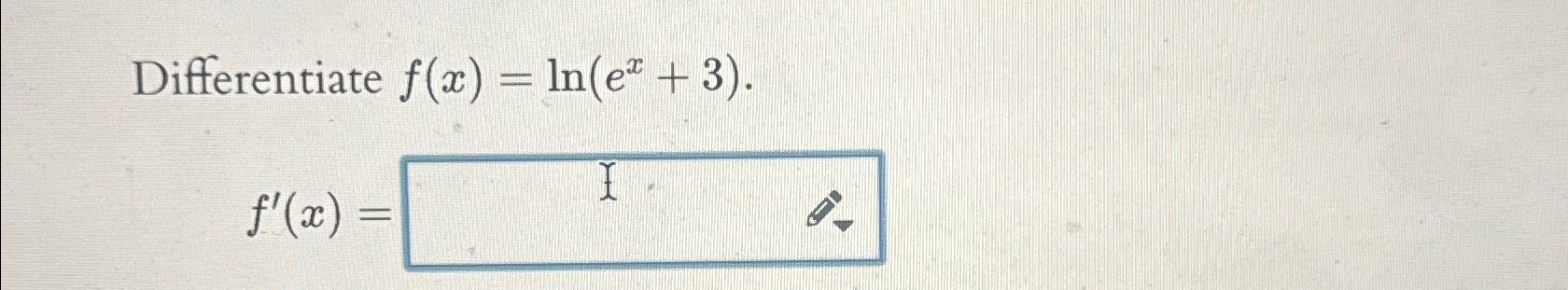 Solved Differentiate f(x)=ln(ex+3).f'(x)= | Chegg.com