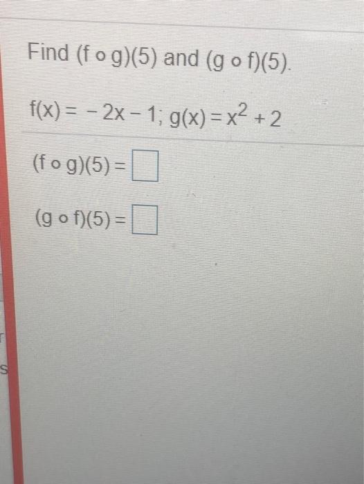 Solved Find (fog)(5) and (gof)(5). f(x) = - 2x - 1; g(x) = | Chegg.com