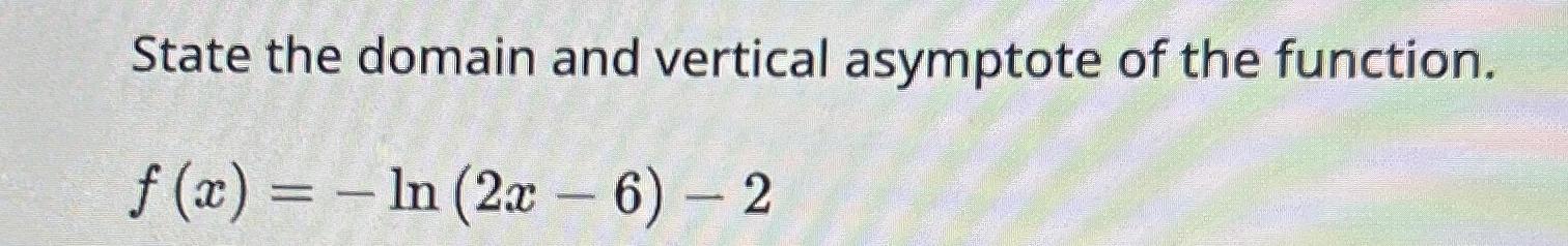 Solved State the domain and vertical asymptote of the | Chegg.com