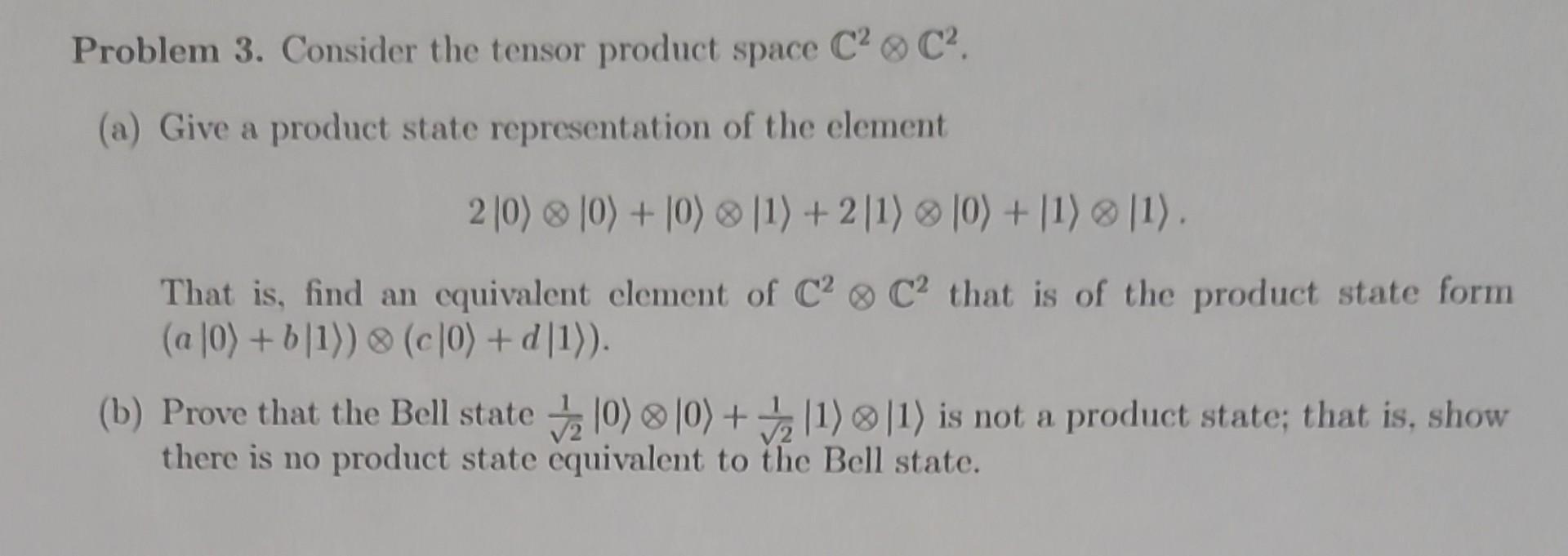 Solved Problem 3. Consider the tensor product space C2⊗C2. | Chegg.com