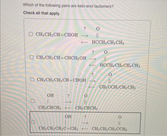 Solved Which of the following pairs are keto-enol tautomers? | Chegg.com