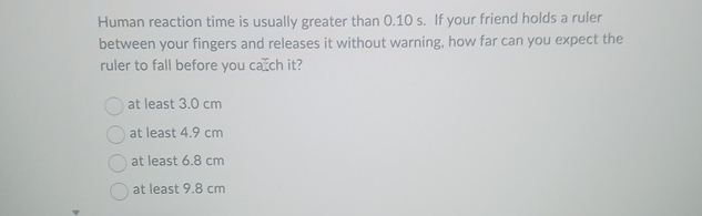 Solved Human reaction time is usually greater than 0.10s. | Chegg.com