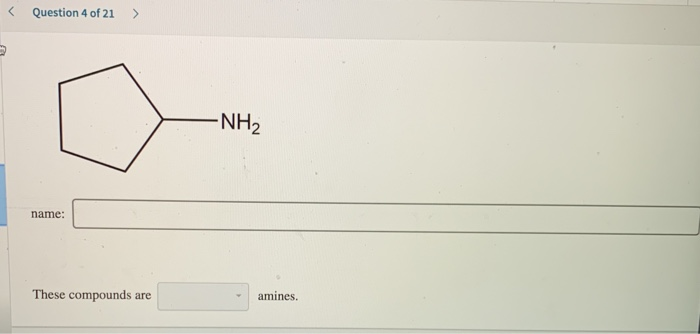 Solved Question 4 of 21 > -NH2 name: These compounds are | Chegg.com