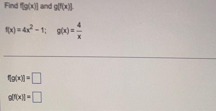 Solved Find fg(x)] and g[f(x)]. f(x)=4x2−1;g(x)=x4 f[g(x)]= | Chegg.com