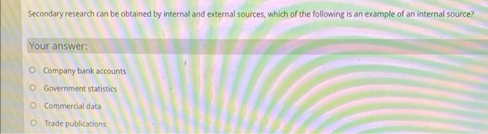 Solved Secondary research can be obtained by internal and | Chegg.com