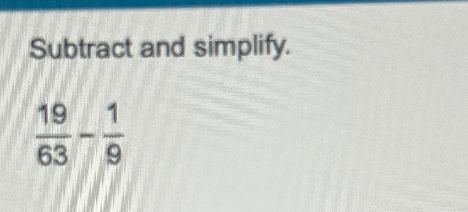 Solved Subtract and simplify.1963-19 | Chegg.com