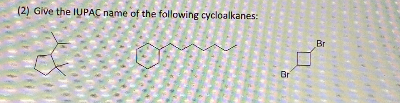 Solved (2) ﻿Give the IUPAC name of the following | Chegg.com