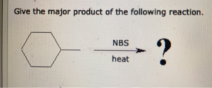 Solved Give the major product of the following reaction. NBS | Chegg.com