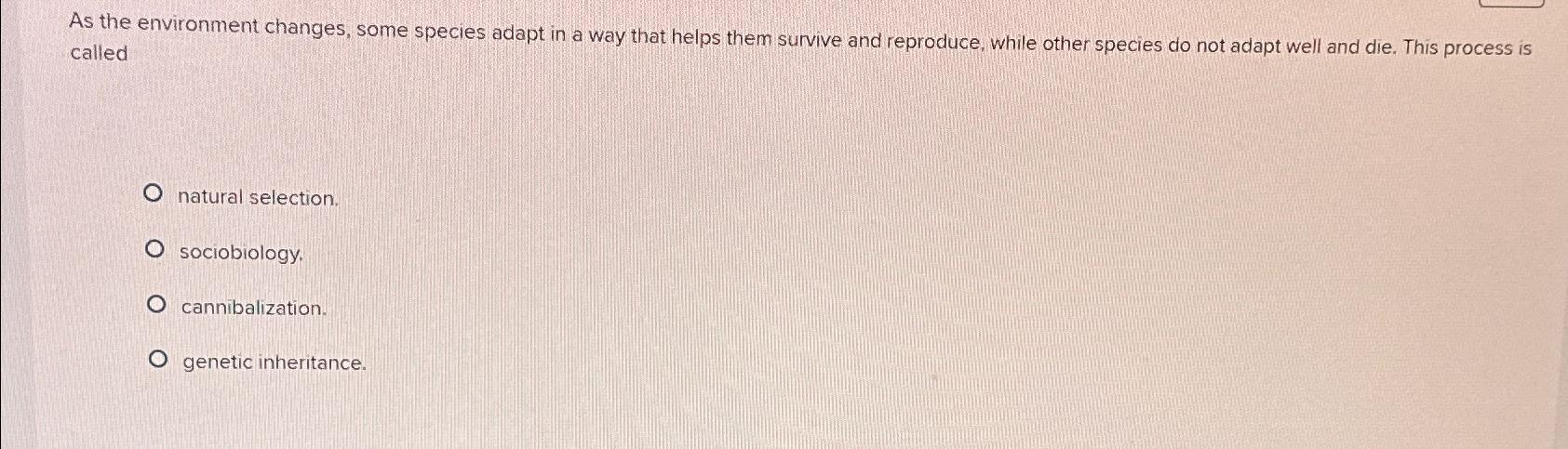 Solved As the environment changes, some species adapt in a | Chegg.com
