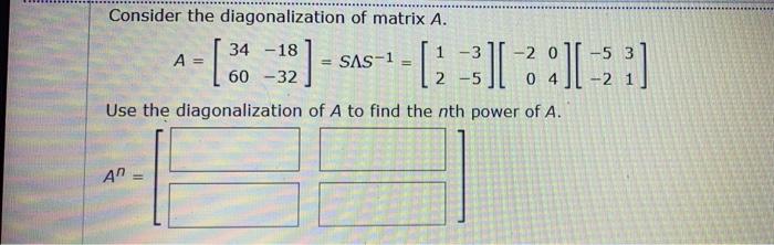 Solved Consider the diagonalization of matrix A. 34 -18 = | Chegg.com