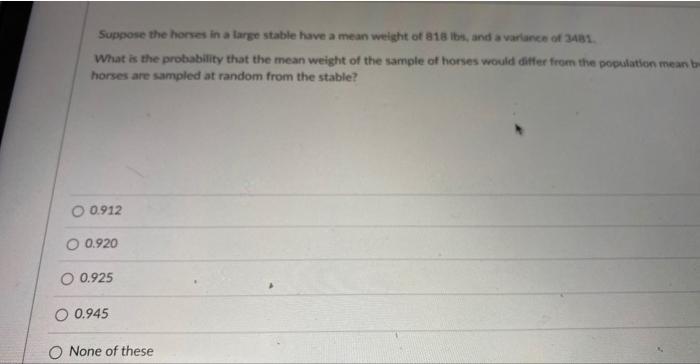 Suppose the horses in a targe stable have a mean | Chegg.com