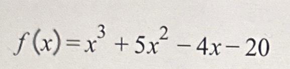 Solved f(x)=x3+5x2-4x-20 | Chegg.com