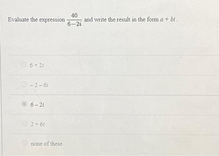 Solved Evaluate the expression 6+2i -2-61 6-2i 2+6i none of | Chegg.com