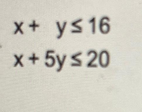 Solved x+y≤16x+5y≤20 | Chegg.com