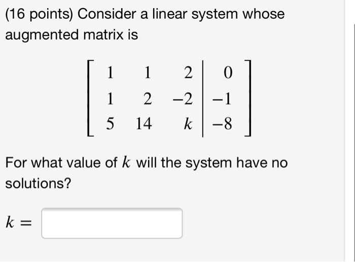Solved (16 points) Consider a linear system whose augmented | Chegg.com
