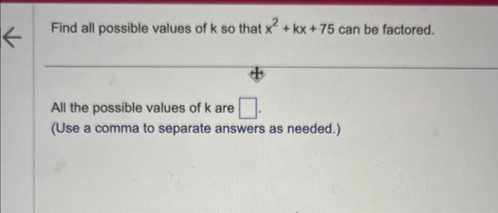 Solved Find all possible values of k so that x2+kx+75 can be | Chegg.com
