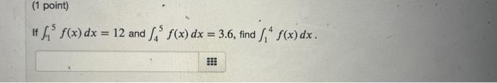 Solved If ∫15f(x)dx=12 and ∫45f(x)dx=3.6, find ∫14f(x)dx. | Chegg.com