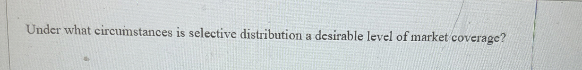 Solved Under what circumstances is selective distribution a | Chegg.com