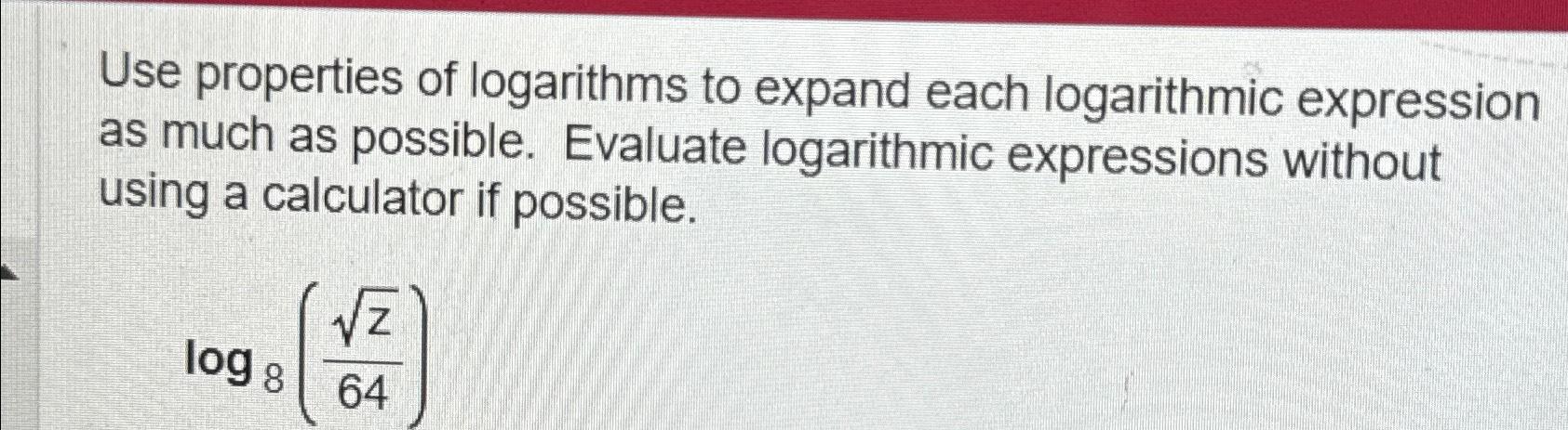 Use properties of logarithms to expand each | Chegg.com