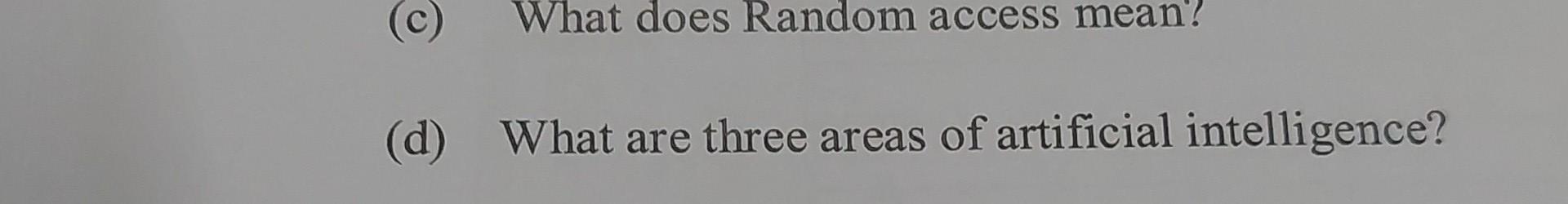 Solved (c) What does Random access mean! (d) What are three | Chegg.com