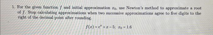 Solved 1. For the given function f and initial approximation | Chegg.com