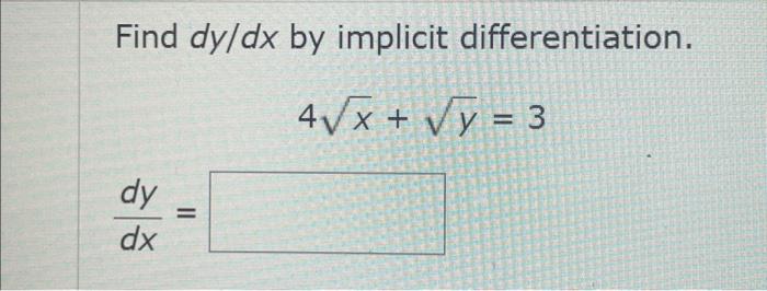 Solved Find dy/dx by implicit differentiation. 4x+y=3 dxdy= | Chegg.com