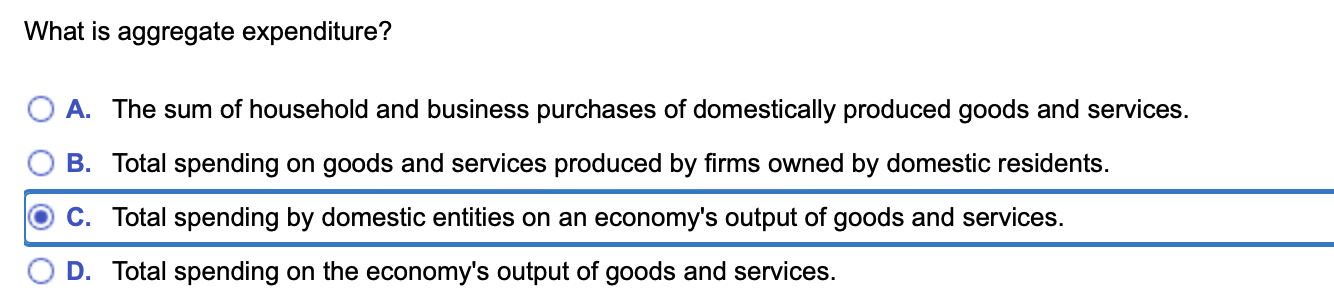 Solved What is aggregate expenditure?A. ﻿The sum of | Chegg.com