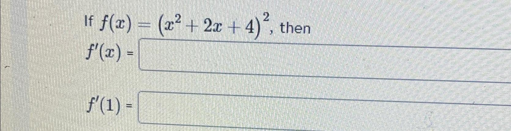 Solved If f(x)=(x2+2x+4)2, ﻿then f'(x)=f'(1)= | Chegg.com