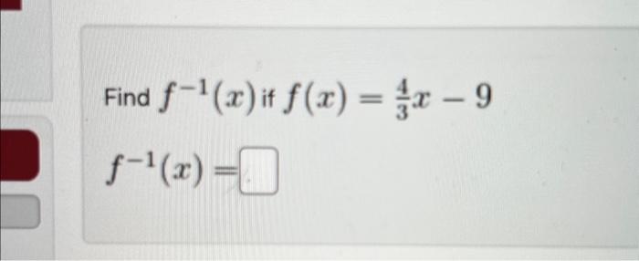 Solved Find f−1(x) if f(x)=34x−9 f−1(x)= | Chegg.com