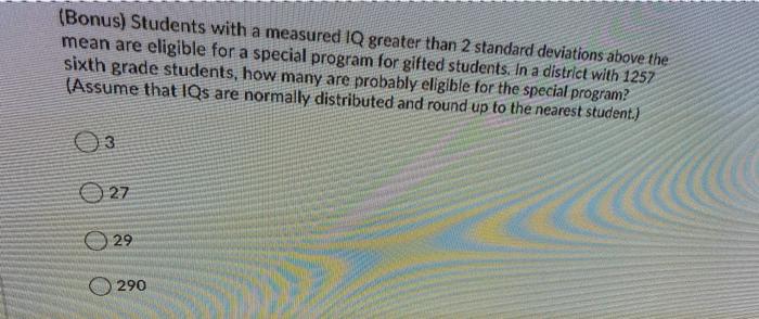 Solved (Bonus) Students with a measured IQ greater than 2 | Chegg.com