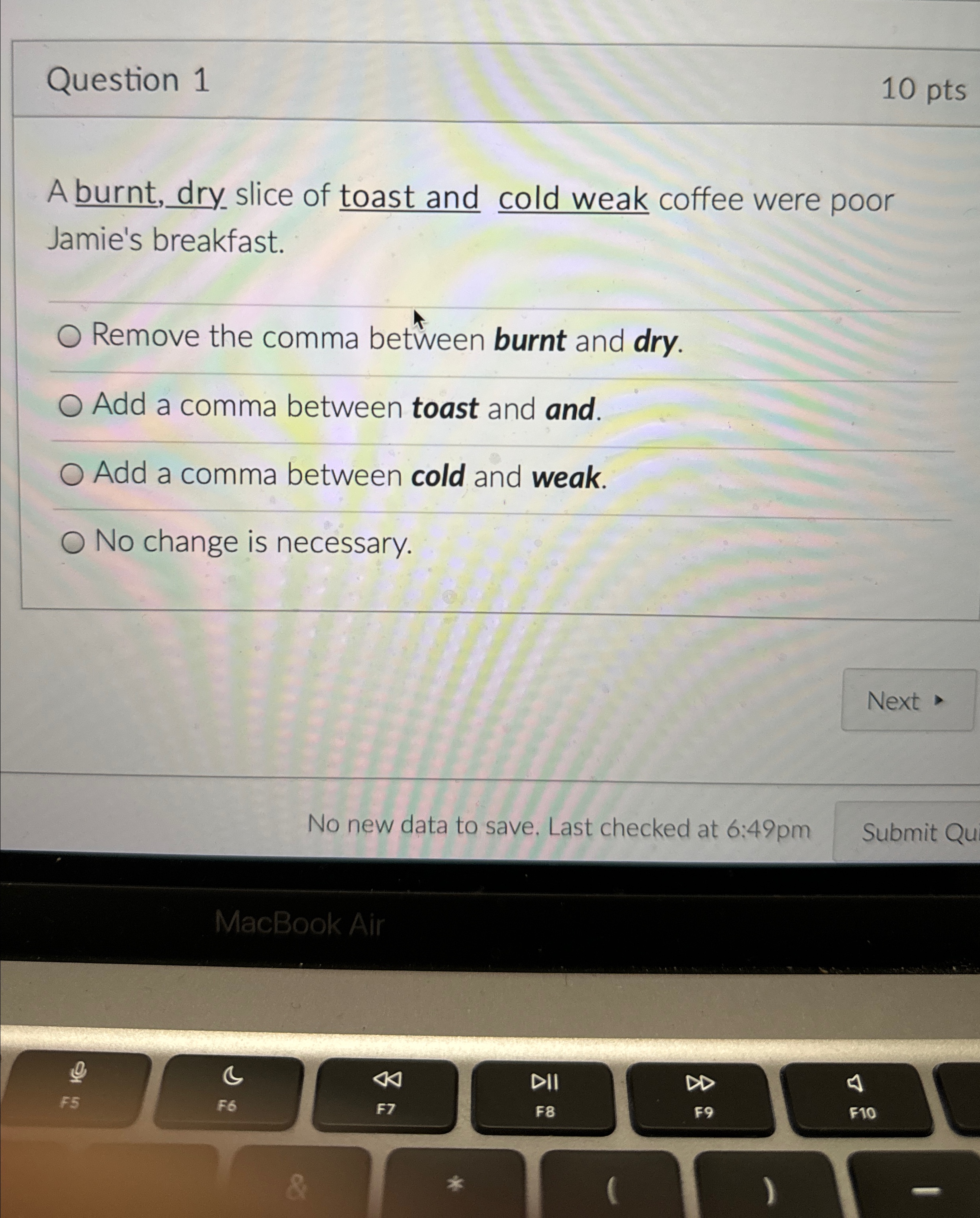 Solved Question 110 ﻿ptsA burnt, dry slice of toast and cold | Chegg.com