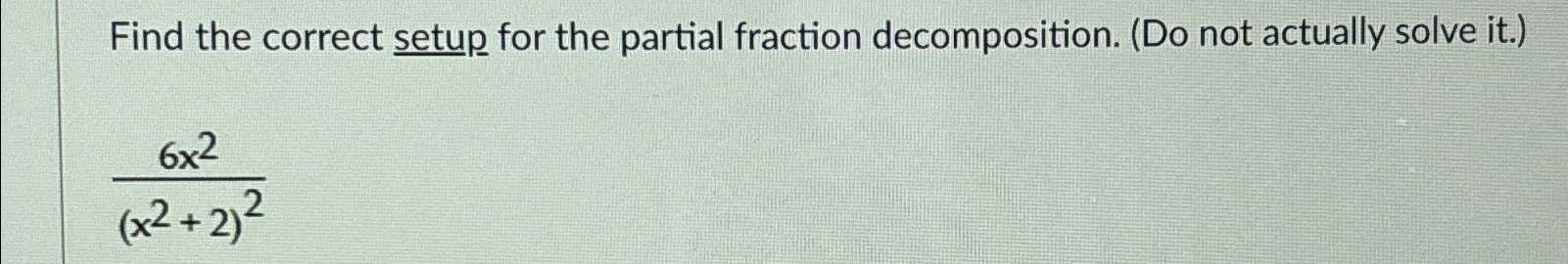 Solved Find the correct setup for the partial fraction | Chegg.com