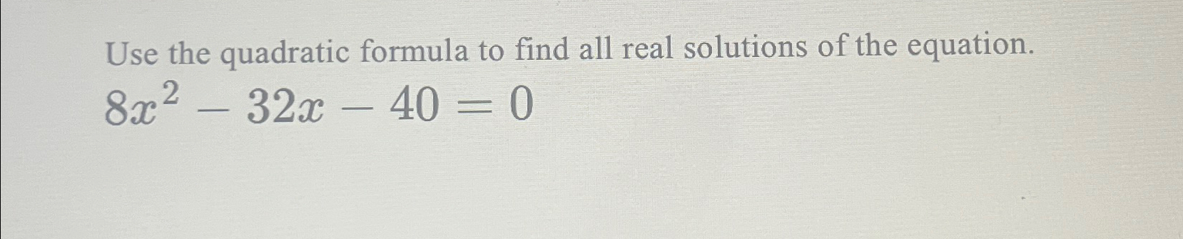 Solved Use the quadratic formula to find all real solutions | Chegg.com