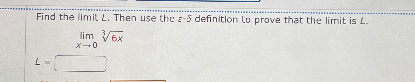 Solved Find the limit L. ﻿Then use the ε-δ ﻿definition to | Chegg.com