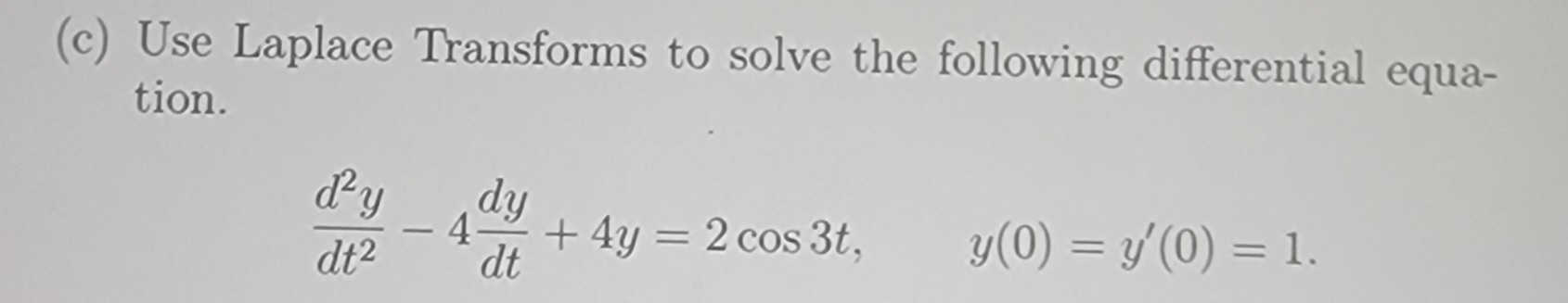 Solved (c) ﻿Use Laplace Transforms to solve the following | Chegg.com